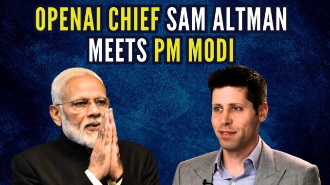 OpenAI’s CEO Sam Altman engages in discussions with PM Modi, explores ...